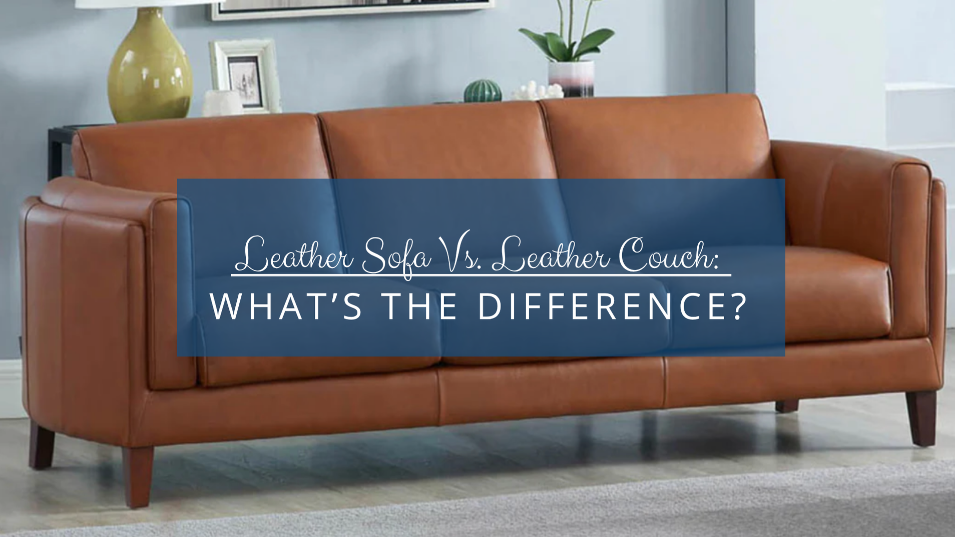 Leather Sofa vs. Leather Couch: What’s the Difference?