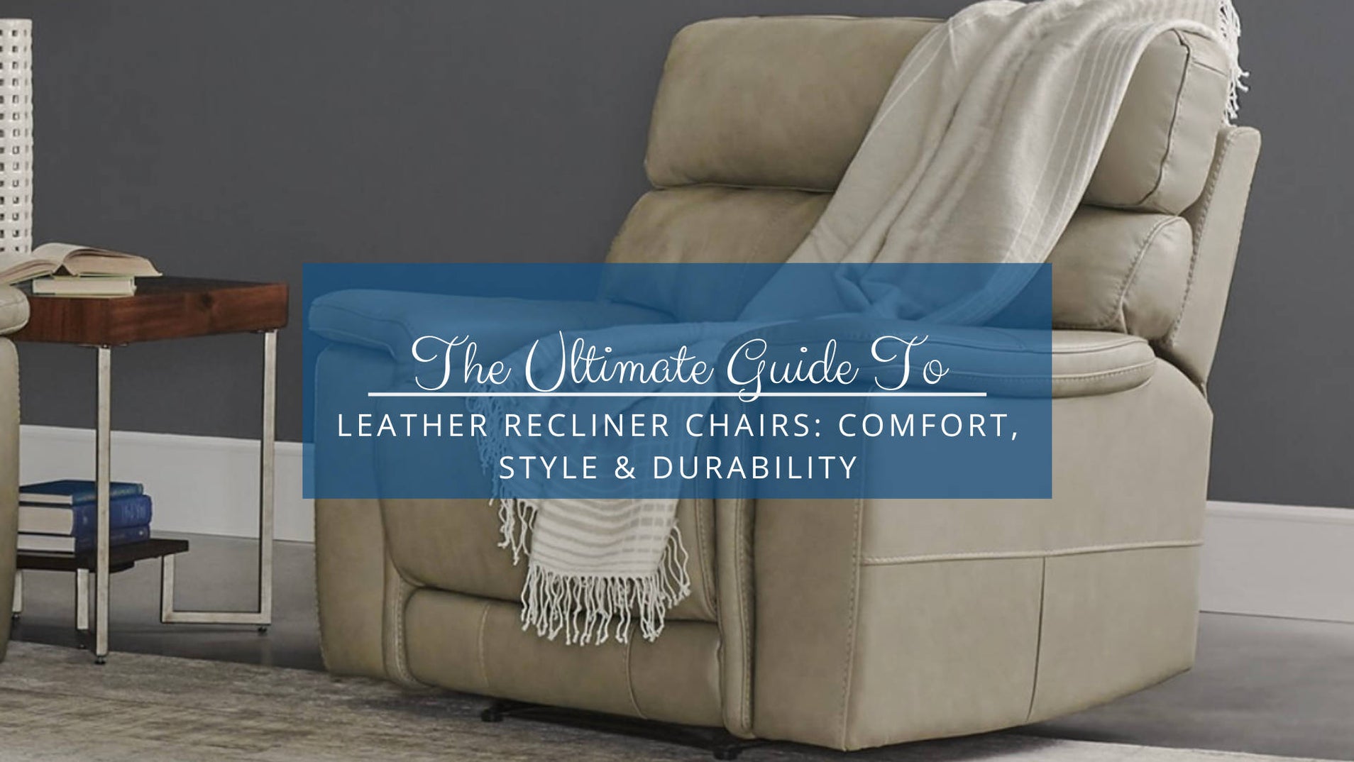 Ultimate Guide to Leather Recliner Chairs